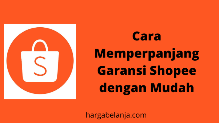 Cara Memperpanjang Garansi Shopee dengan Mudah – Harga Belanja