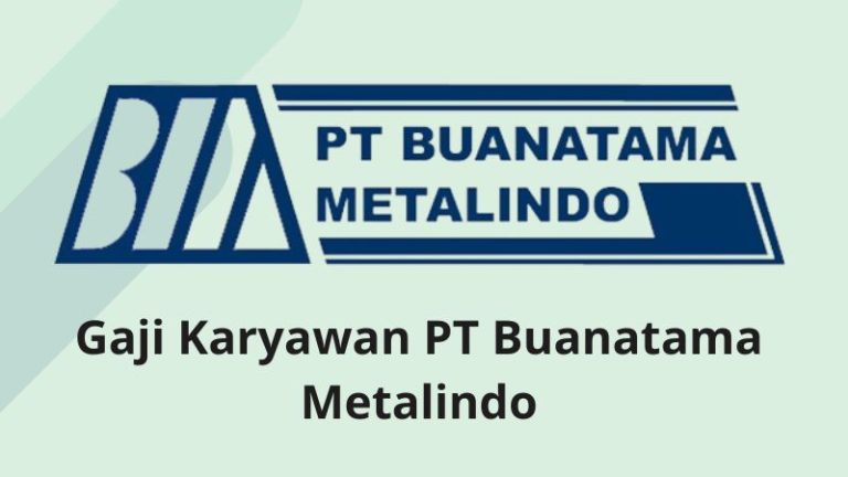 Gaji Karyawan PT Buanatama Metalindo dan Lowongan Terbaru – Harga Belanja