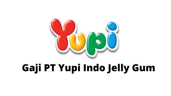Gaji PT Yupi Indo Jelly Gum Bogor Dan Lowongan Terbaru – Harga Belanja