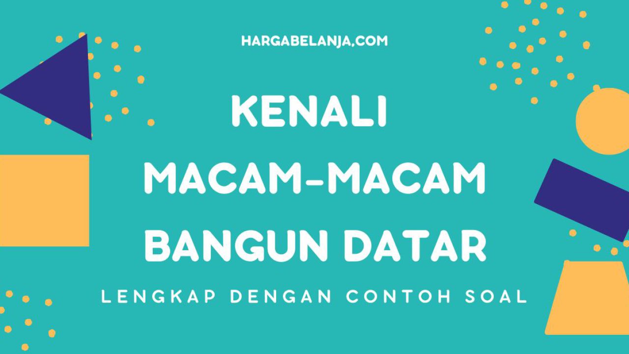 Macam-Macam dan Contoh Soal Bangun Datar Update 2024