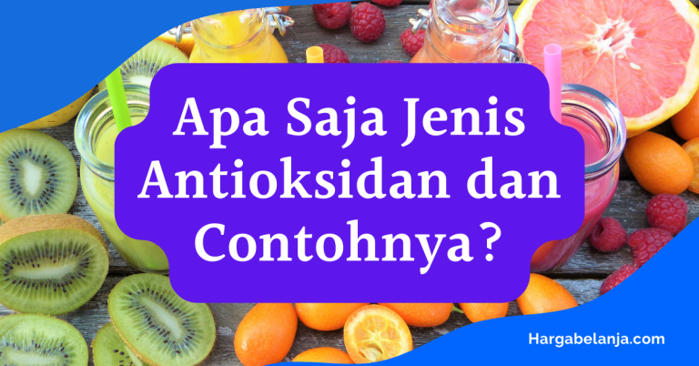 Mengenal Jenis Antioksidan dan Contohnya – Harga Belanja