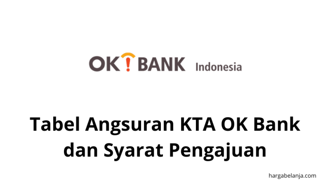 Tabel Angsuran KTA OK Bank dan Syarat Pengajuan – Harga Belanja