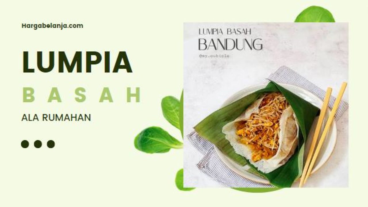 5 Resep Cara Membuat Lumpia Basah ala Rumahan yang Enak – Harga Belanja
